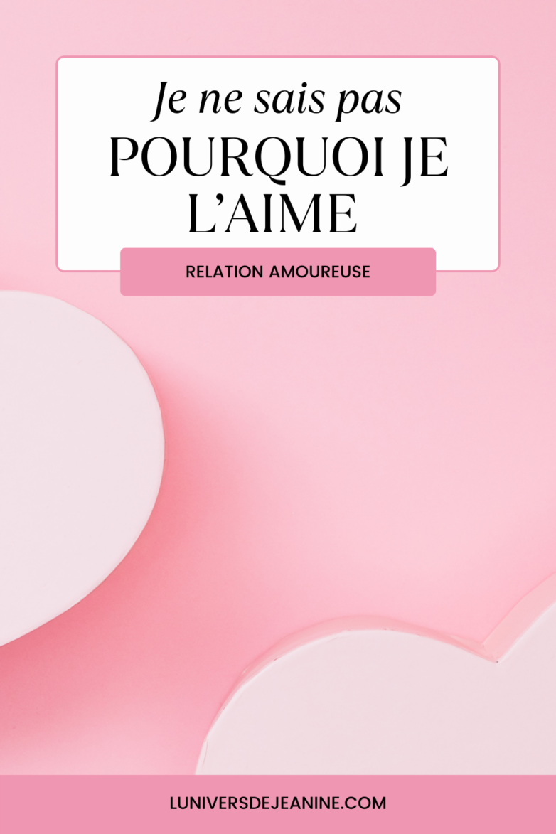 Je ne sais pas pourquoi je l'aime : aidez-moi!